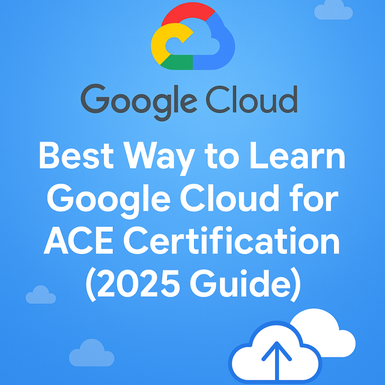 Best Way to Learn Google Cloud for ACE Certification (2025 Guide) - Exam Tips